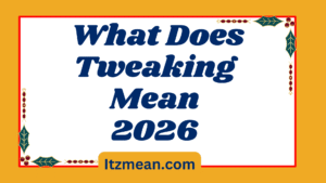 What Does Tweaking Mean in Slang Everything You Need to Know (2026 Guide)