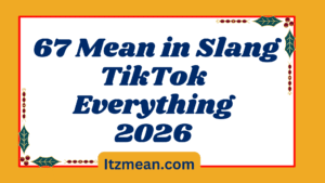 What Does 67 Mean in Slang TikTok Everything You Need to Know (2026 Guide)