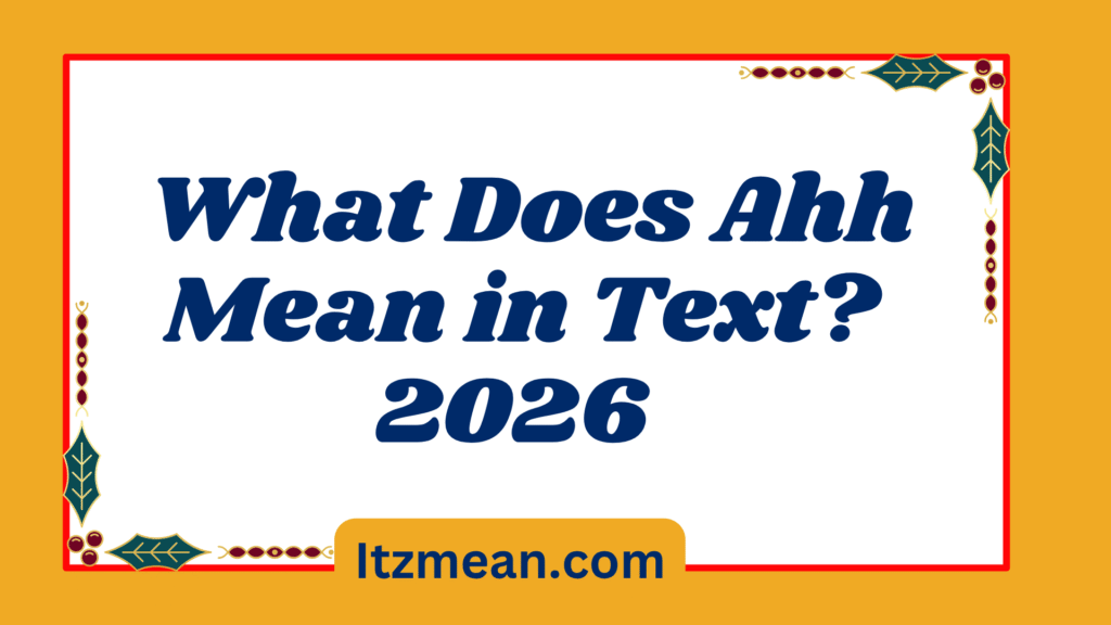 What Does Ahh Mean in Text? Real Meaning, Examples & Social Media Use2026