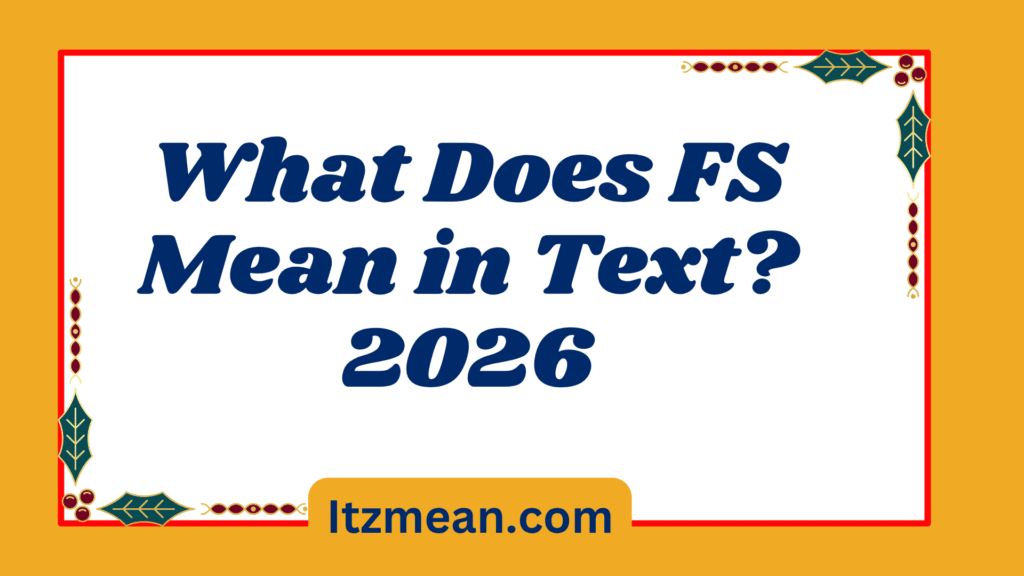 What Does FS Mean in Text? Real Meaning, Examples & Social Media Use2026